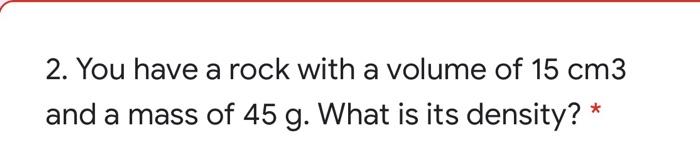 Solved 2. You have a rock with a volume of 15 cm3 and a mass | Chegg.com