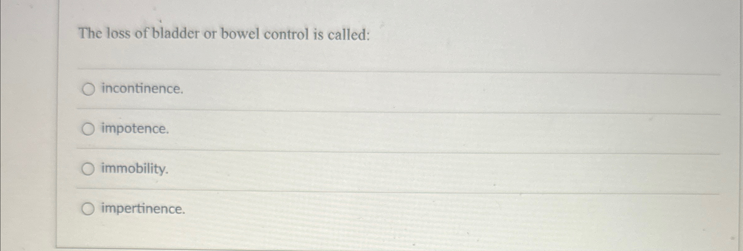 Solved The loss of bladder or bowel control is | Chegg.com