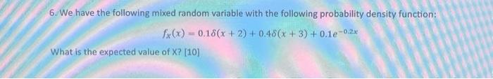 Solved 6 We Have The Following Mixed Random Variable With