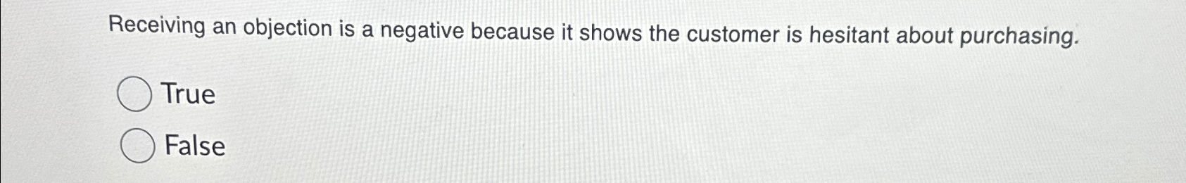 Solved Receiving an objection is a negative because it shows | Chegg.com