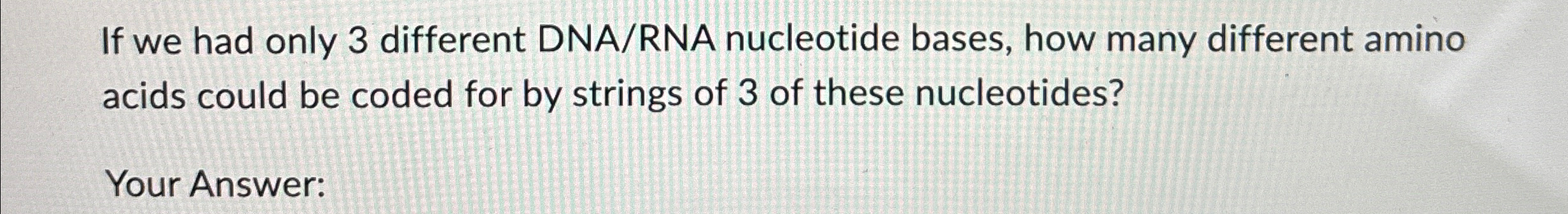 Solved If we had only 3 ﻿different DNA/RNA nucleotide bases, | Chegg.com
