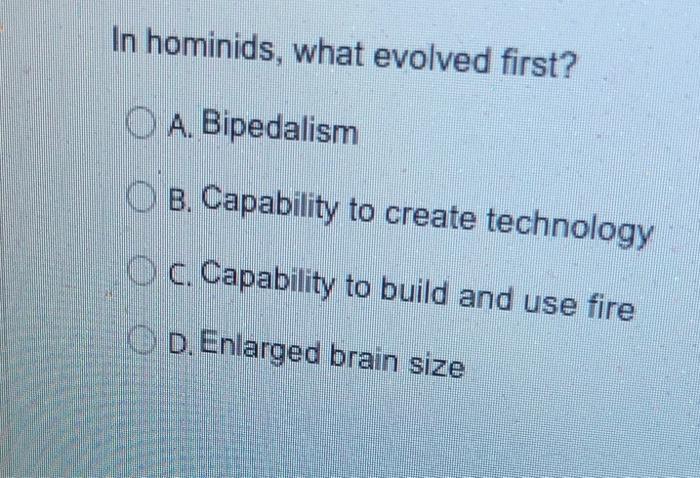 Solved In hominids, what evolved first? A. Bipedalism B. | Chegg.com