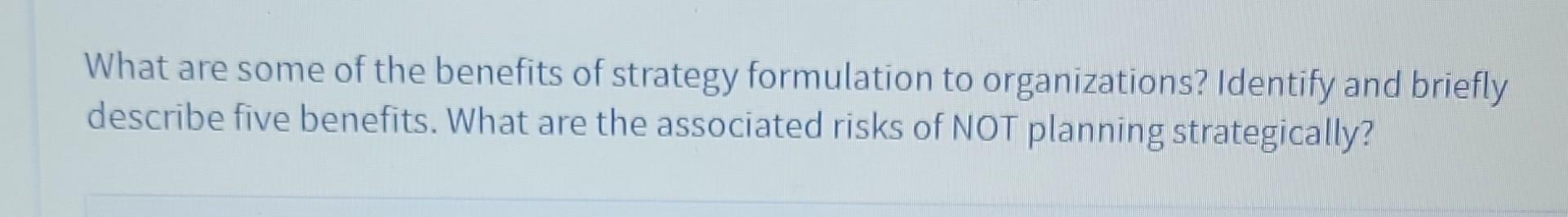 Solved What are some of the benefits of strategy formulation | Chegg.com