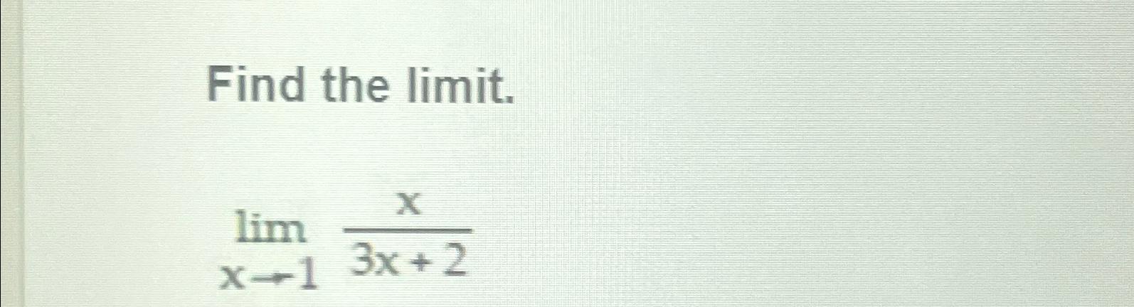 Solved Find the limit.limx→1x3x+2 | Chegg.com