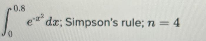 Solved ∫00.8e−x2dx; Simpson's rule; n=4 | Chegg.com