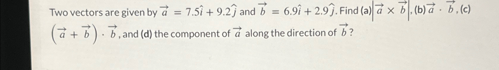 Solved Two vectors are given by vec(a)=7.5hat(i)+9.2hat(j) | Chegg.com