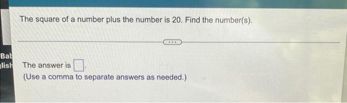 Solved The square of a number plus the number is 20. Find | Chegg.com