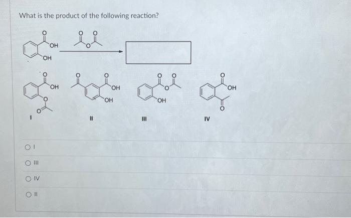 Solved What is the product of the following reaction? I II | Chegg.com