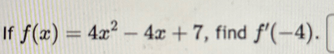 Solved If f(x)=4x2-4x+7, ﻿find f'(-4) | Chegg.com