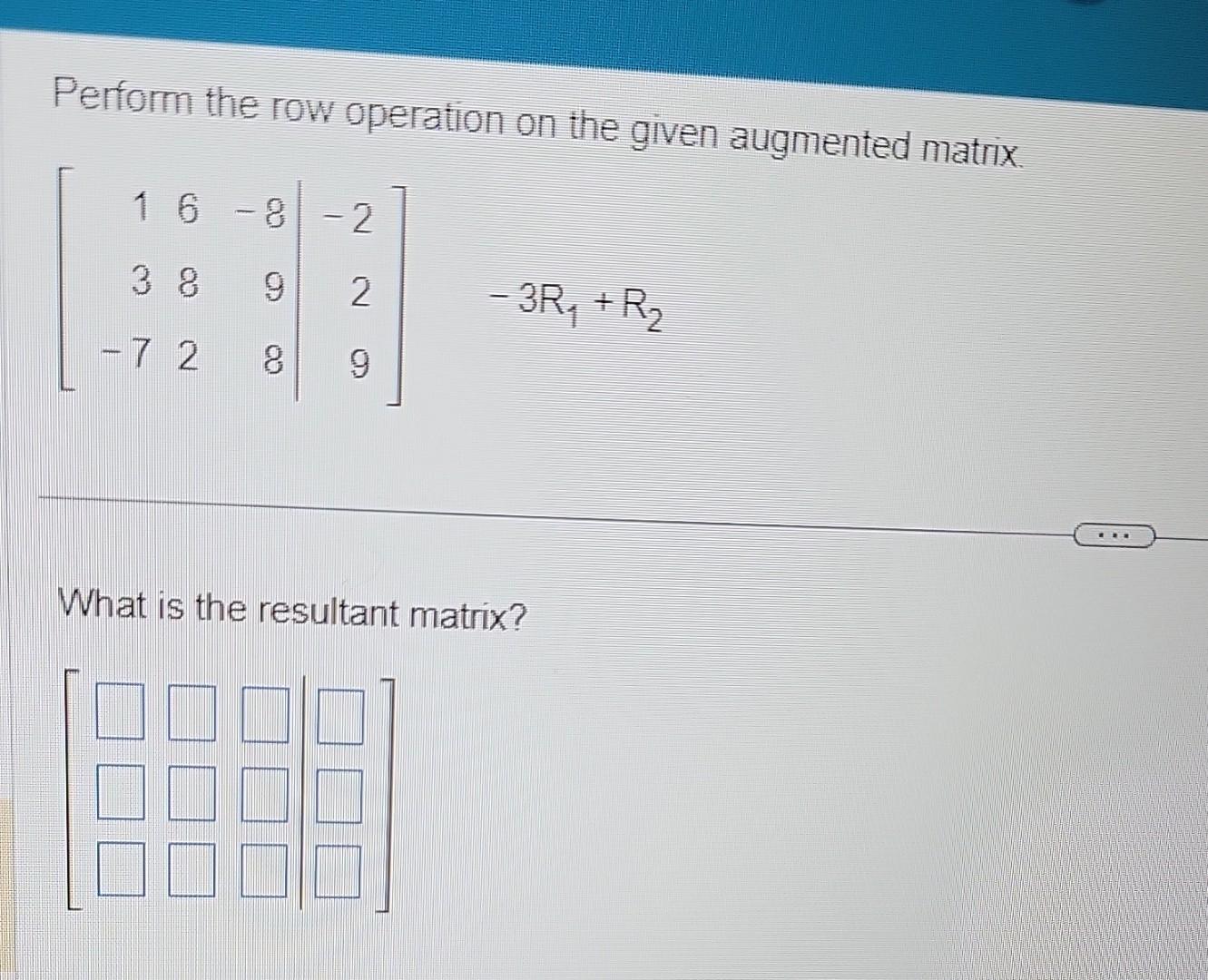Solved Perform the row operation on the given augmented | Chegg.com