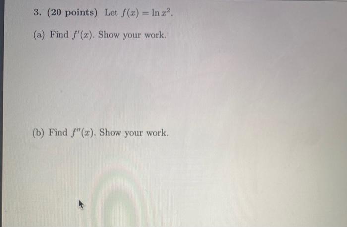 Solved 3. (20 points) Let f(x) = In a (a) Find f'(x). Show | Chegg.com Solved 3. (20 points) Let f(x) = In a (a) Find f'(x). Show | Chegg.com