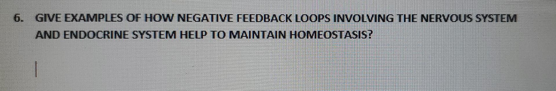 Solved 6. GIVE EXAMPLES OF HOW NEGATIVE FEEDBACK LOOPS | Chegg.com
