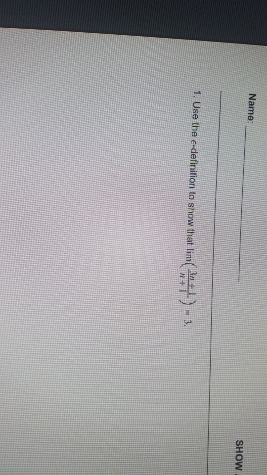 Solved Name: SHOW 1. Use the e-definition to show that lim | Chegg.com