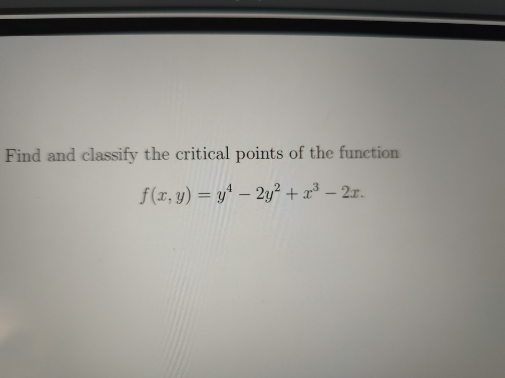 Solved Find and classify the critical points of the function | Chegg.com