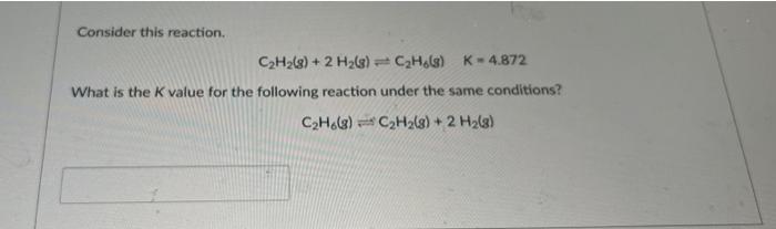 Solved Consider this reaction. C2H2( g)+2H2( g)⇌C2H6( | Chegg.com