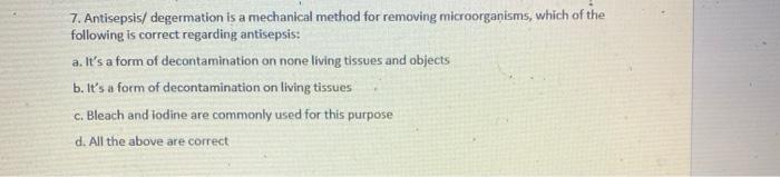 Solved 7. Antisepsis/ degermation is a mechanical method for | Chegg.com