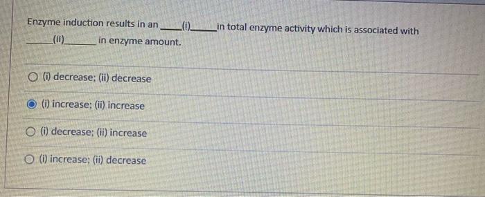 Solved Enzyme induction results in an (i) in total enzyme | Chegg.com