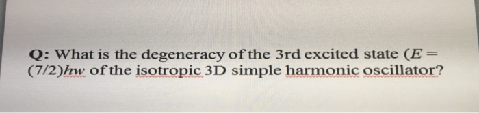Solved what’s the degeneracy of the 3rd excited state of | Chegg.com