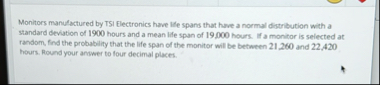Solved Monitors manufactured by TSI Electronics have life | Chegg.com