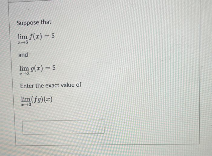 Solved Suppose that limx→3f(x)=5 and limx→3g(x)=5 Enter the | Chegg.com