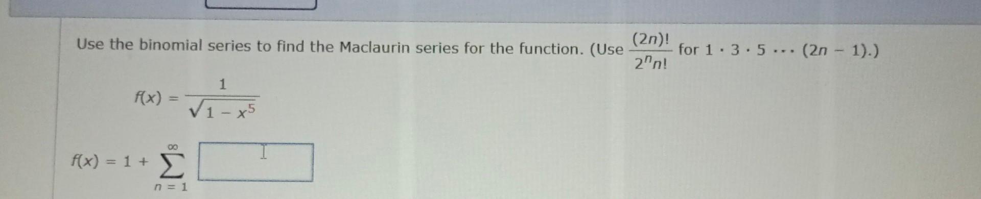 Solved Use the binomial series to find the Maclaurin series | Chegg.com
