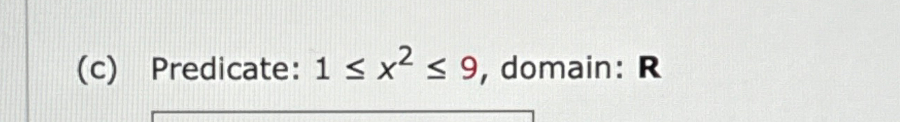Solved (c) ﻿Predicate: 1≤x2≤9, ﻿domain: R | Chegg.com