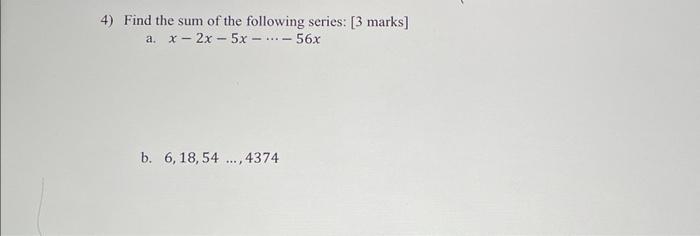 Solved 4) Find the sum of the following series: [ 3 marks] | Chegg.com