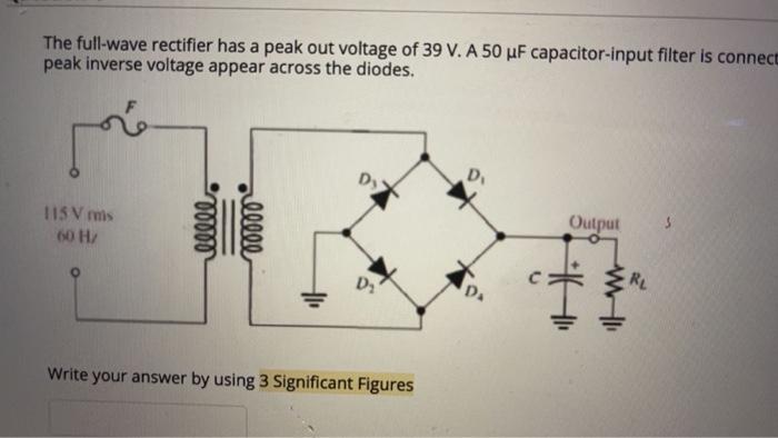 Solved The full-wave rectifier has a peak out voltage of 39 | Chegg.com