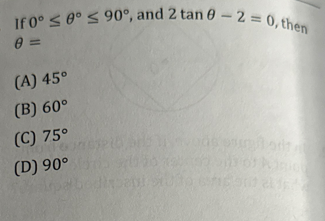 Solved If 0°≤θ°≤90°, ﻿and 2tanθ-2=0, ﻿then | Chegg.com