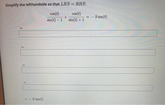 Solved Simplify the lefthandside so that LHS = RHS: cos(t) | Chegg.com