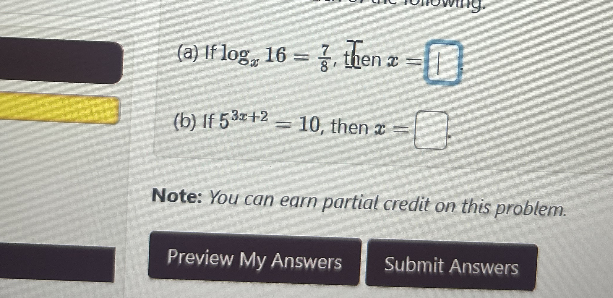Solved (a) ﻿If logx16=78, ﻿then x= (b) ﻿If 53x+2=10, ﻿then | Chegg.com