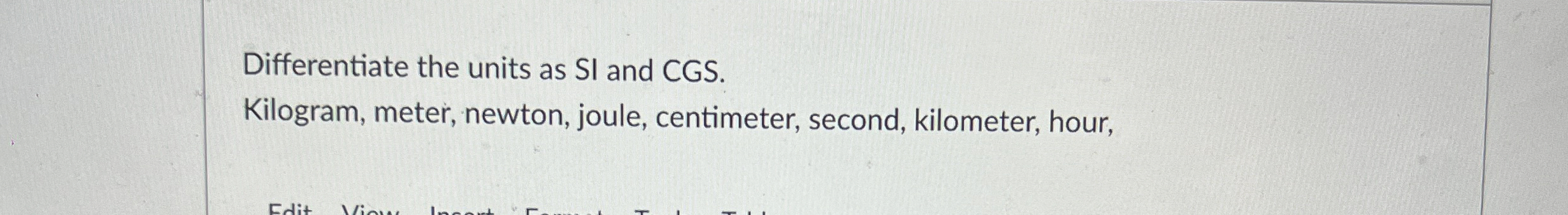 Solved Differentiate the units as SI ﻿and CGS.Kilogram, | Chegg.com