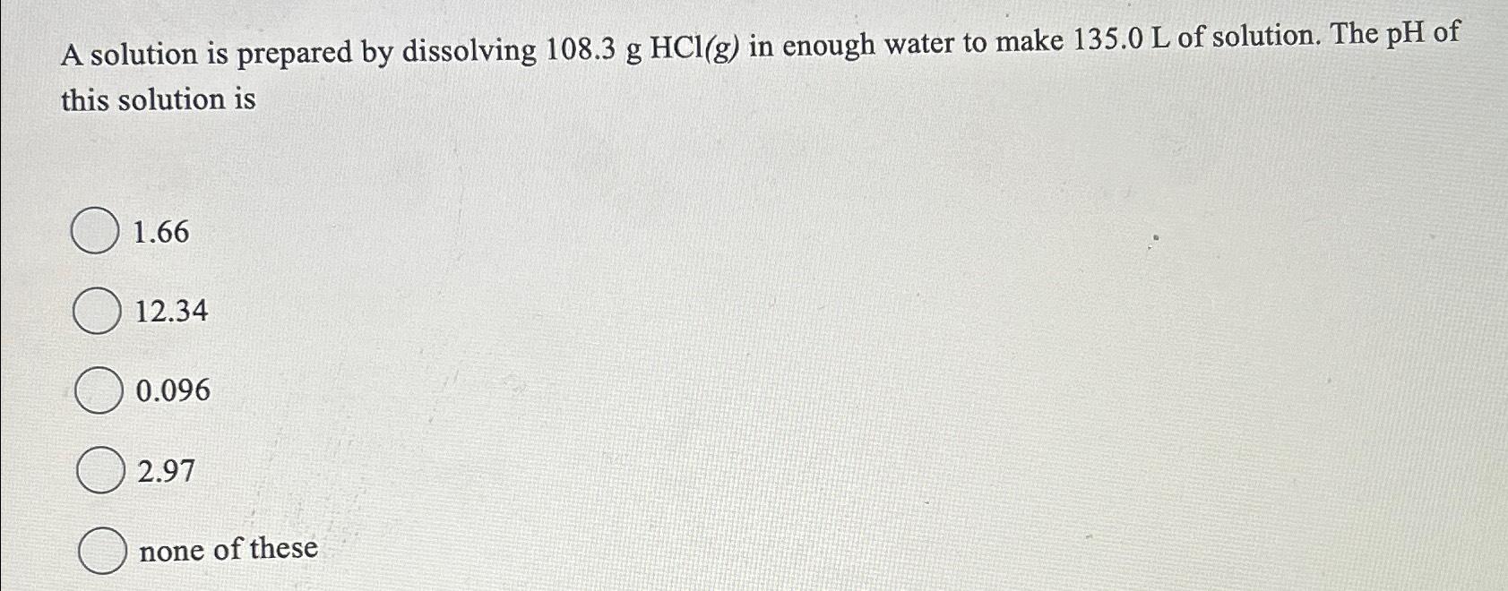 Solved A solution is prepared by dissolving 108.3gHCl(g) ﻿in | Chegg.com
