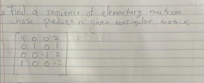 Solved o Find a sequence of elementary matrices whose | Chegg.com