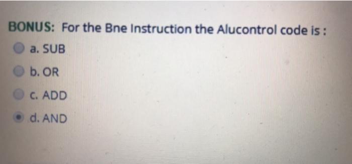 Solved BONUS: For the Bne Instruction the Alucontrol code is | Chegg.com
