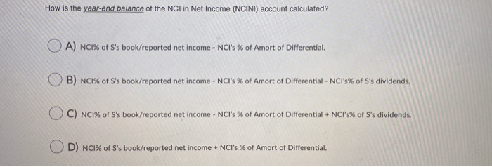 Solved How is the year-end balance of the NCI in Net Income | Chegg.com