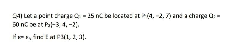 Solved Q4) Let a point charge Q1=25nC be located at | Chegg.com