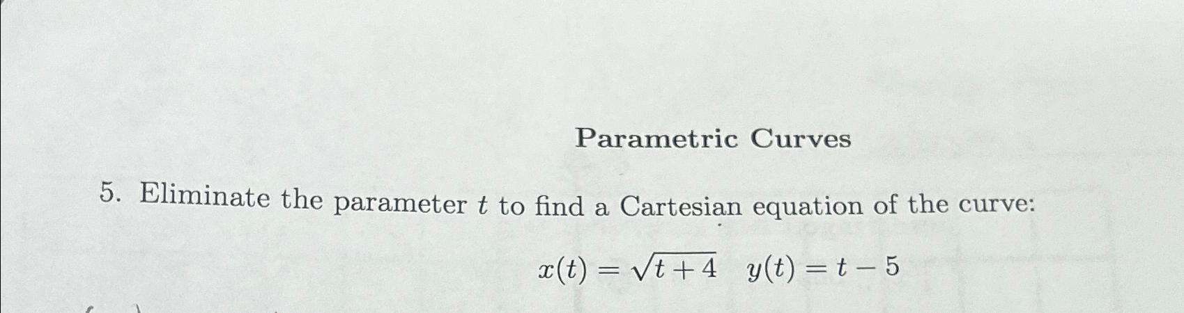 Solved Parametric Curves5. ﻿Eliminate the parameter t ﻿to | Chegg.com