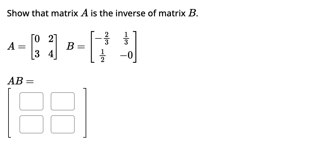 Solved Show that matrix A ﻿is the inverse of matrix B. | Chegg.com