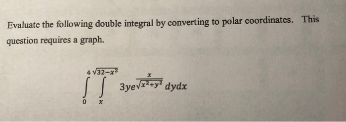 Solved Evaluate the following double integral by converting | Chegg.com