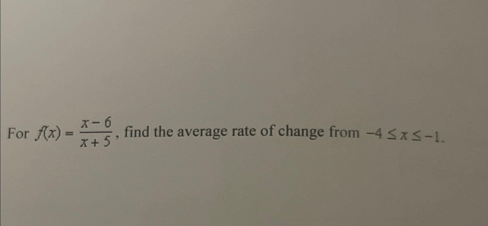 Solved For f(x)=x-6x+5, ﻿find the average rate of change | Chegg.com