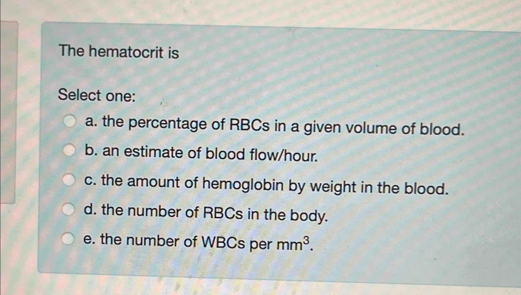 Solved The hematocrit isSelect one:a. ﻿the percentage of | Chegg.com