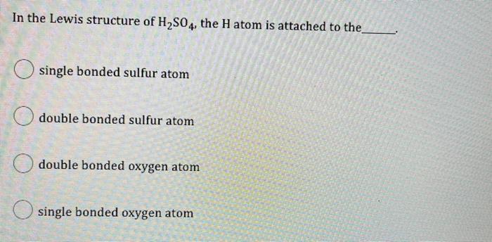 Solved In the Lewis structure of H2S04, the H atom is | Chegg.com