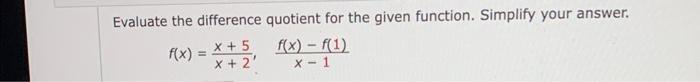 Solved Evaluate the difference quotient for the given | Chegg.com