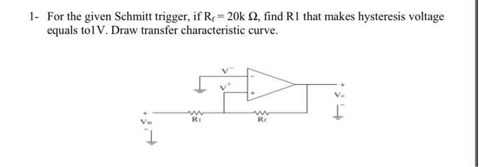 Solved 1- For the given Schmitt trigger, if Rf=20kΩ, find R1 | Chegg.com