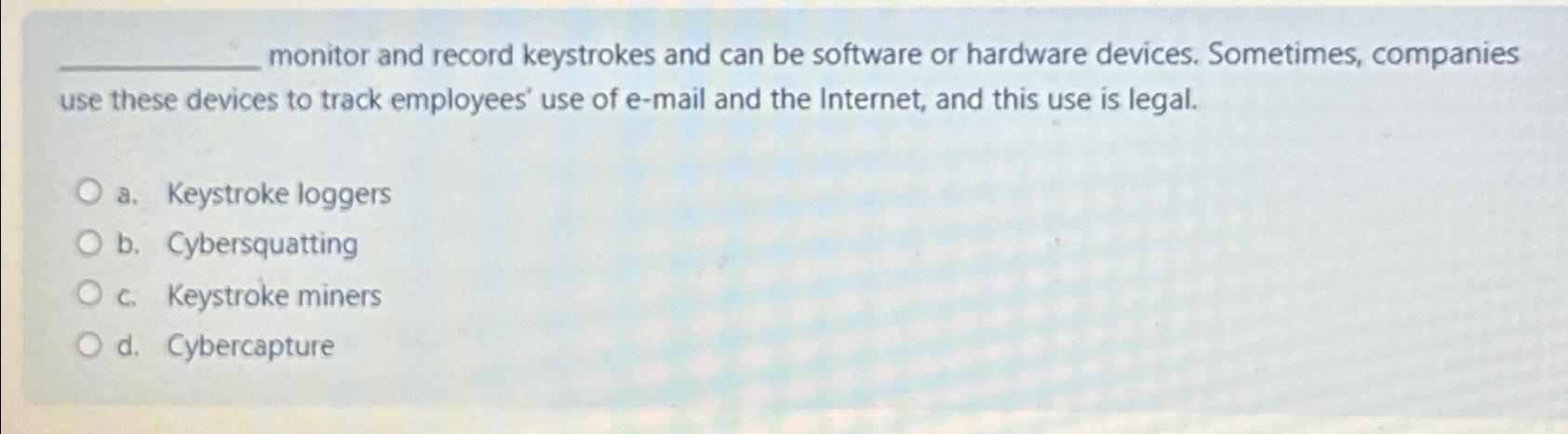 Solved monitor and record keystrokes and can be software or | Chegg.com
