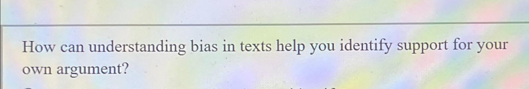 Solved How can understanding bias in texts help you identify | Chegg.com