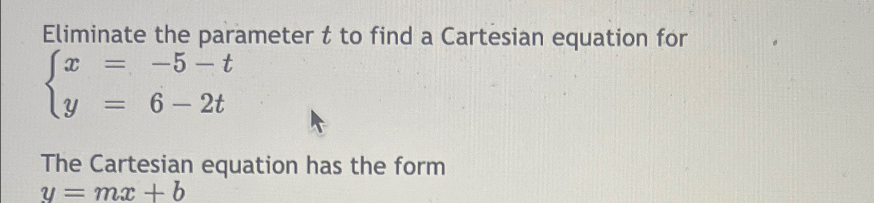 Solved Eliminate the parameter t ﻿to find a Cartesian | Chegg.com