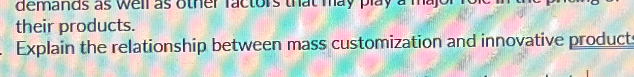 Solved Explain the relationship between mass customization | Chegg.com