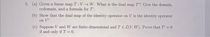 Solved 5. (a) Given a linear map T:V→W. What is the dual map | Chegg.com